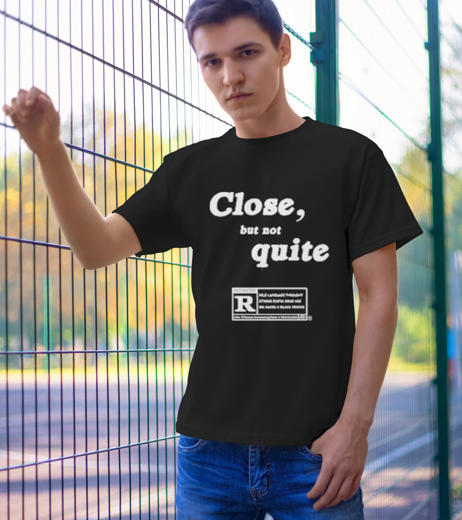 Ripcoye Close But Not Quite Restricted R Rating T-Shirt