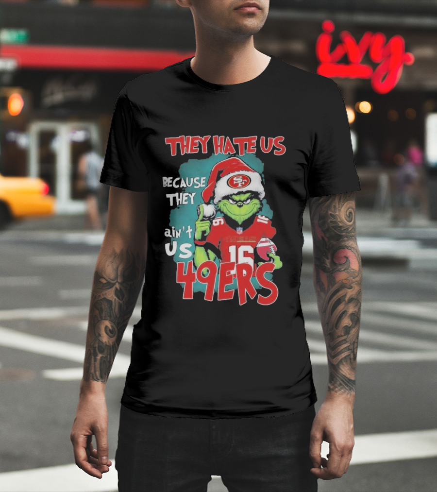 They Hate Us Because They Ain't Us San Francisco 49ers Grinch Santa Football 16 T-Shirt