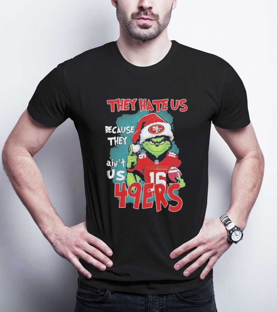 They Hate Us Because They Ain't Us San Francisco 49ers Grinch Santa Football 16 T-Shirt