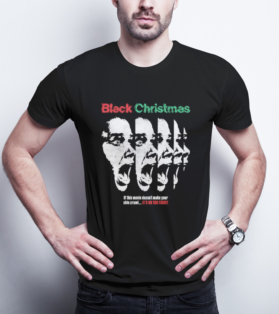 Black Christmas If This Movie Doesn’t Make Your Skin Crawl It’s On Too Tight T-Shirt