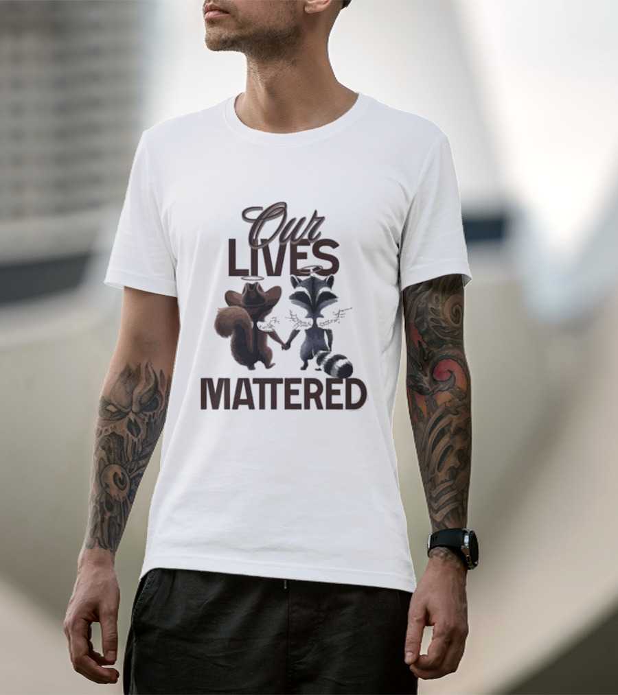 Our Lives Mattered Squirrel Peanut And Fred Raccoon Justice For Peanut The Squirrel T-Shirt