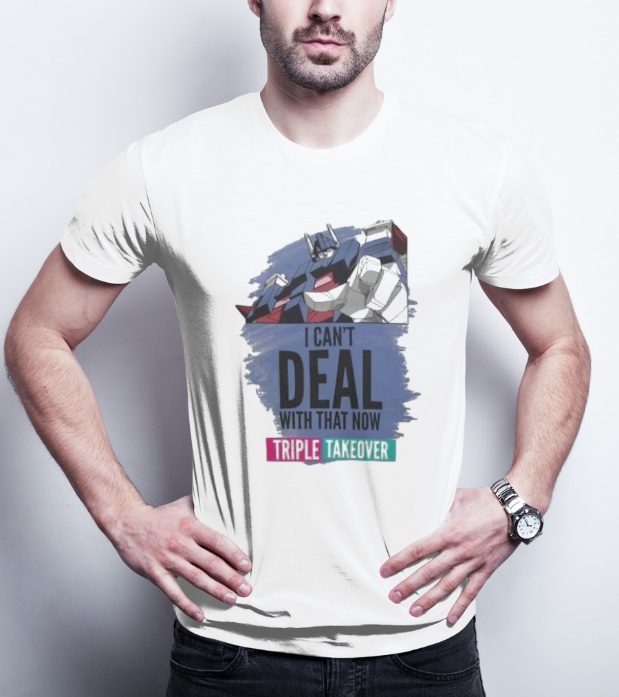I Can’t Deal With That Now Triple Takeover Optimus Prime Robot Mashup T-Shirt