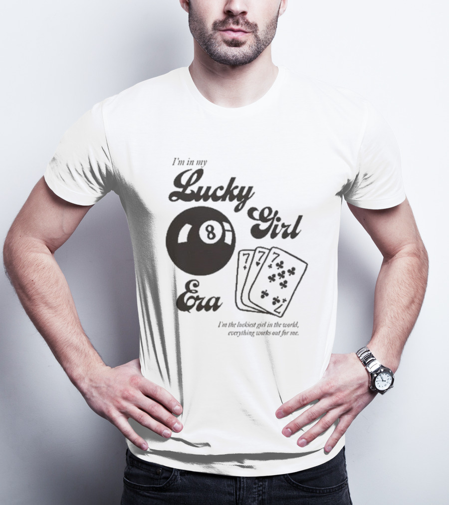 I'm In My Lucky Girl Era 8 Ball And Lucky Cards I'm The Luckiest Girl In The World Everything Works Out For Me T-Shirt