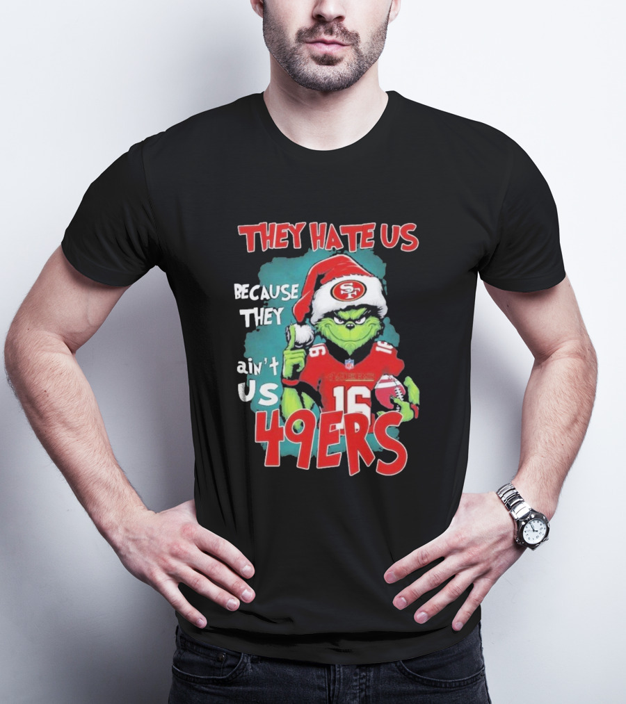 They Hate Us Because They Ain't Us 49ers Grinch Santa Hat Football T-Shirt