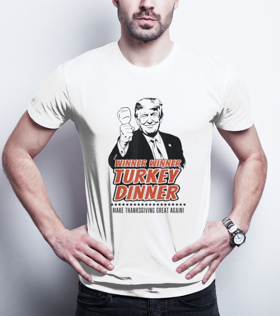 Winner Winner Turkey Dinner Make Thanksgiving Great Again T-Shirt