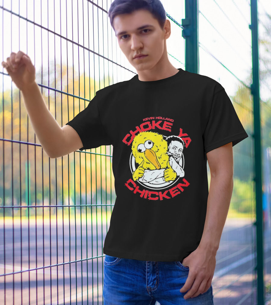 KEVIN HOLLAND CHOKE YA CHICKEN T-Shirt