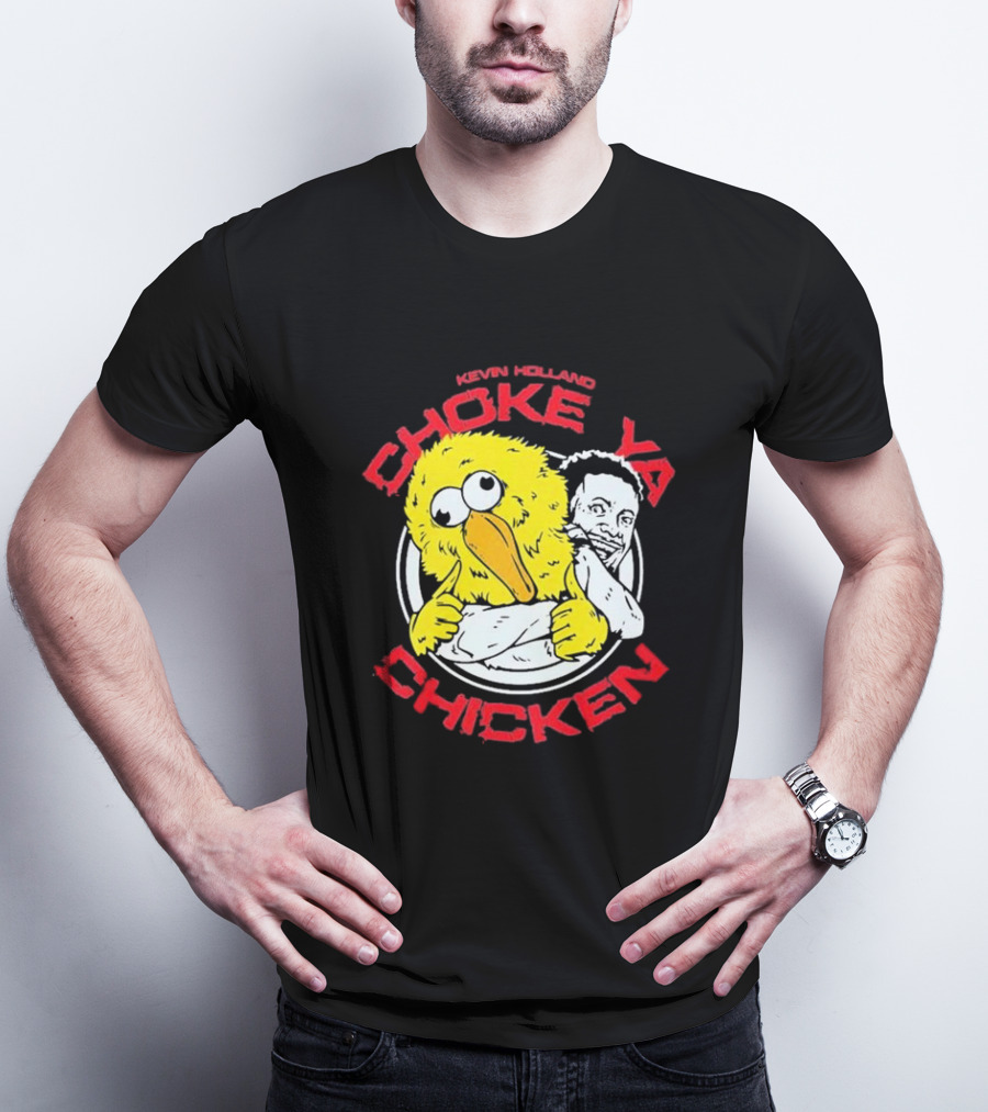 KEVIN HOLLAND CHOKE YA CHICKEN T-Shirt