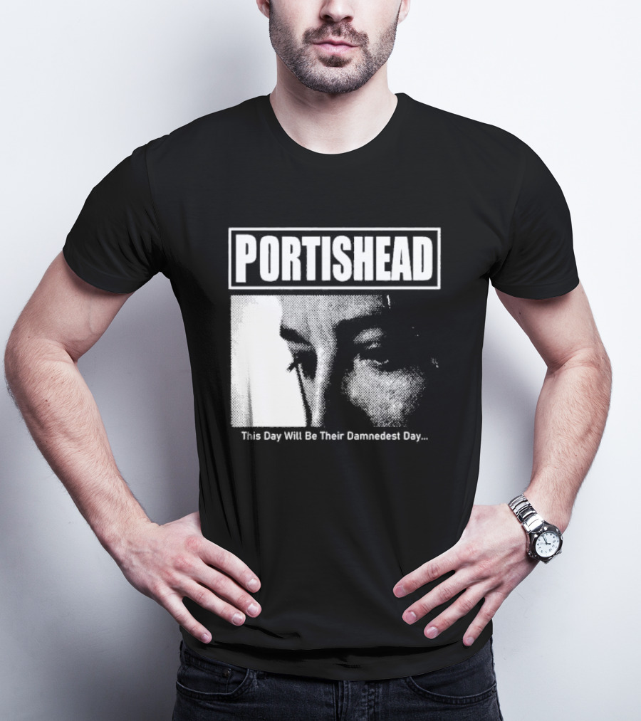 Portishead This Day Will Be Their Damnedest Day Monochrome T-Shirt