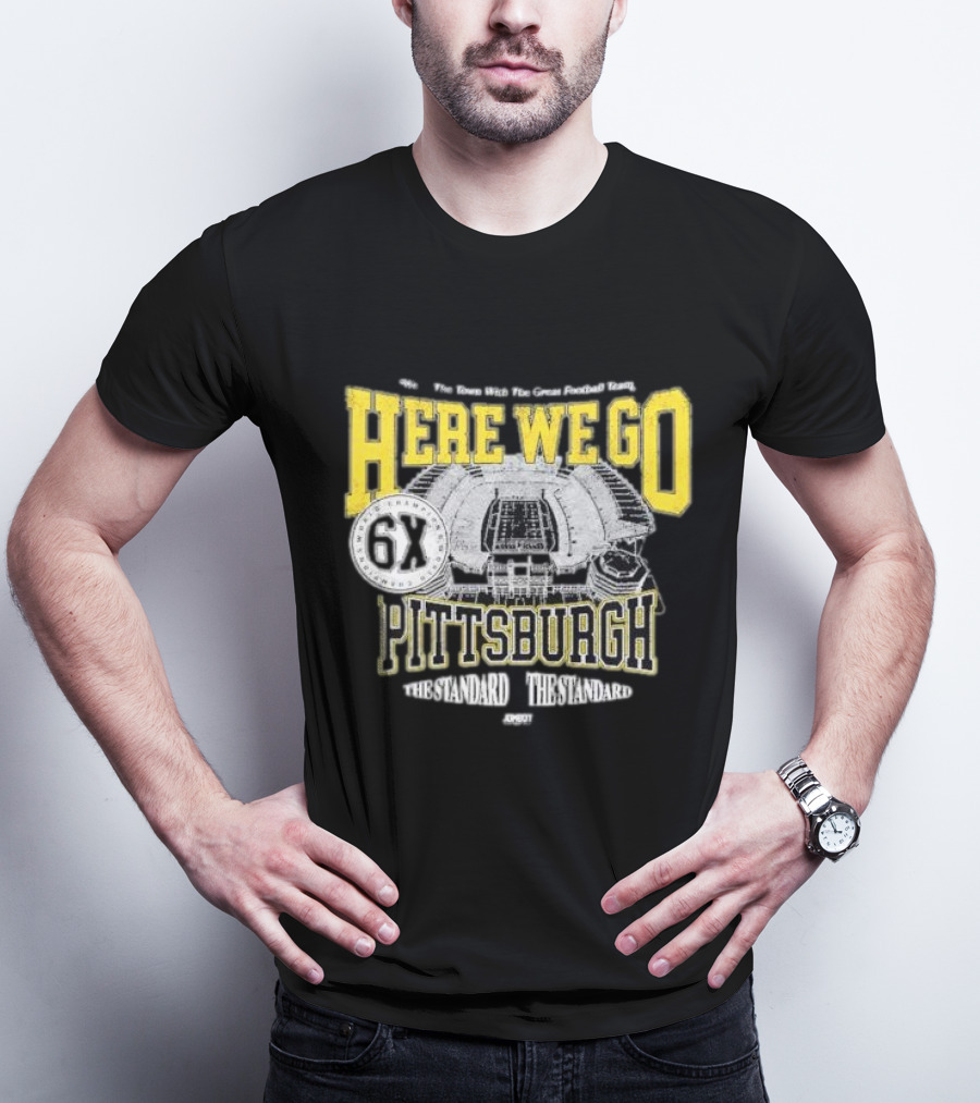 Here We Go Pittsburgh 6X The Standard The Standard Football Team T-Shirt