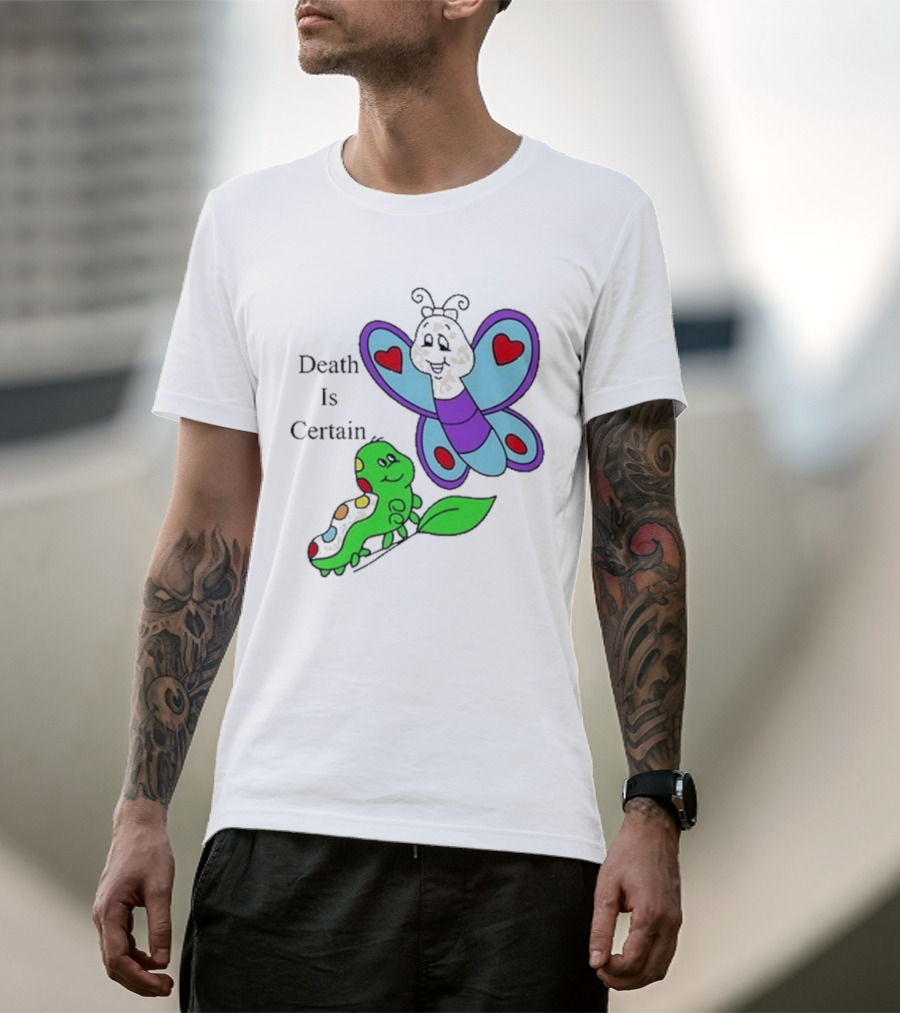 Death Is Certain Butterfly And Caterpillar With Hearts T-Shirt