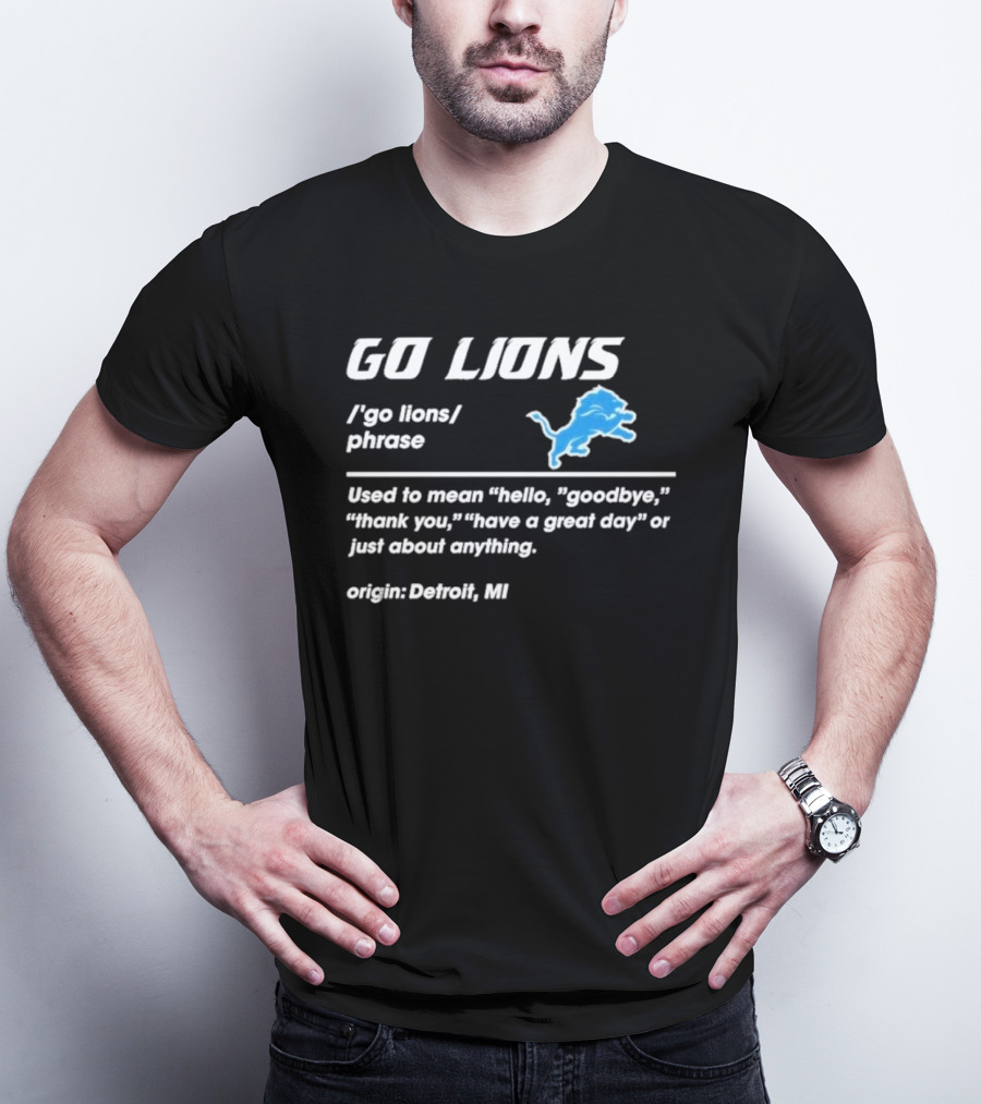 Go Lions Phrase Used For Anything Origin Detroit MI T-Shirt