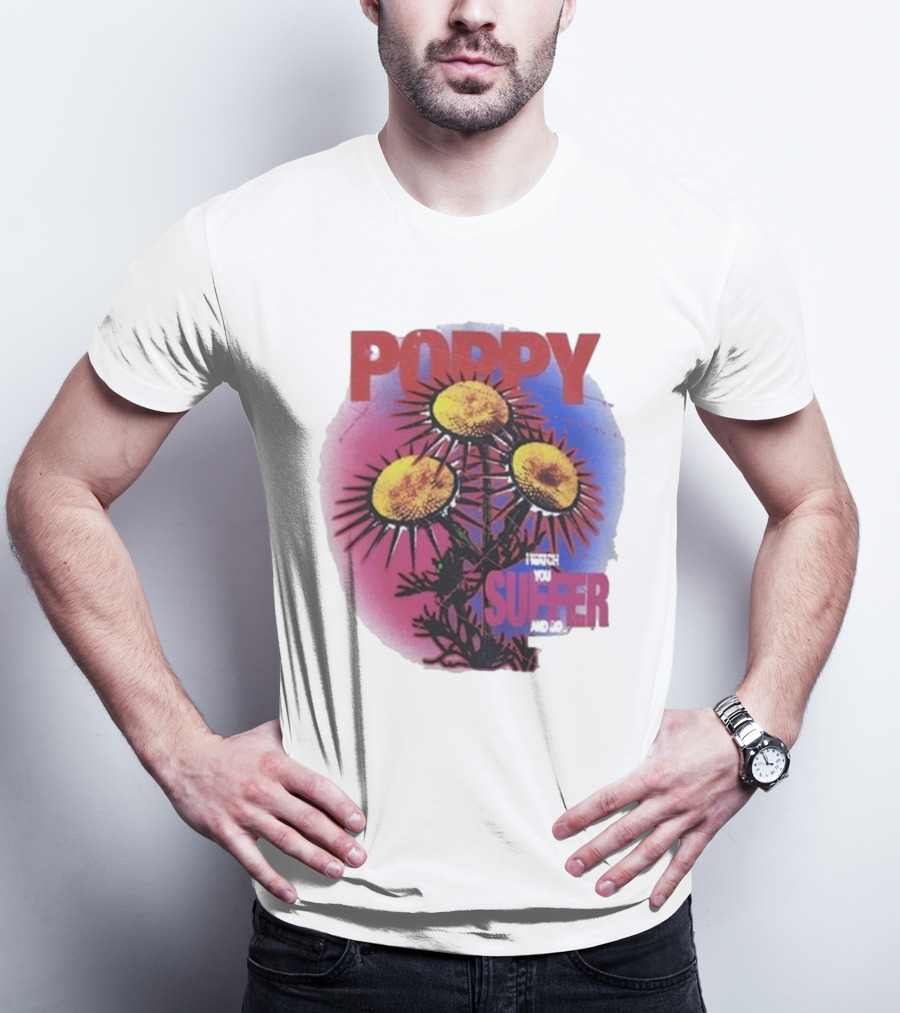 POPPY I WATCH YOU SUFFER T-Shirt