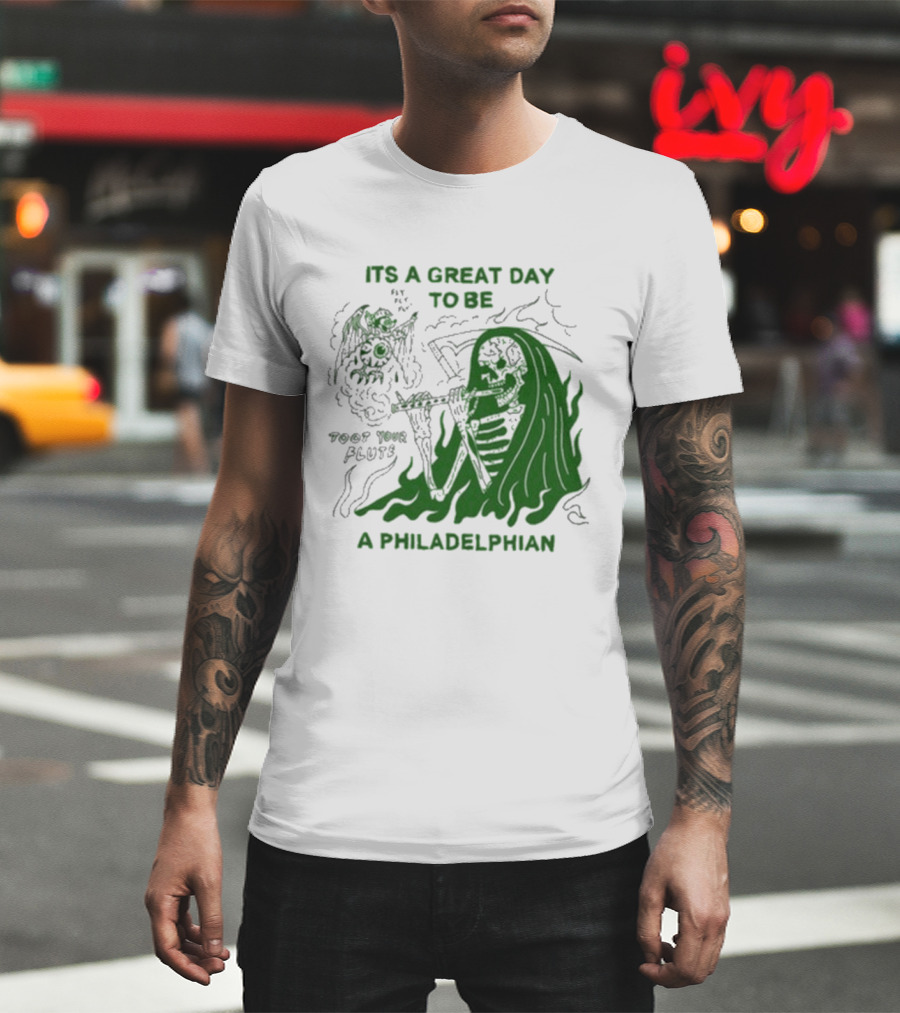 ITS A GREAT DAY TO BE A PHILADELPHIAN TOOT YOUR FLUTE FLY EAGLES FLY T-Shirt