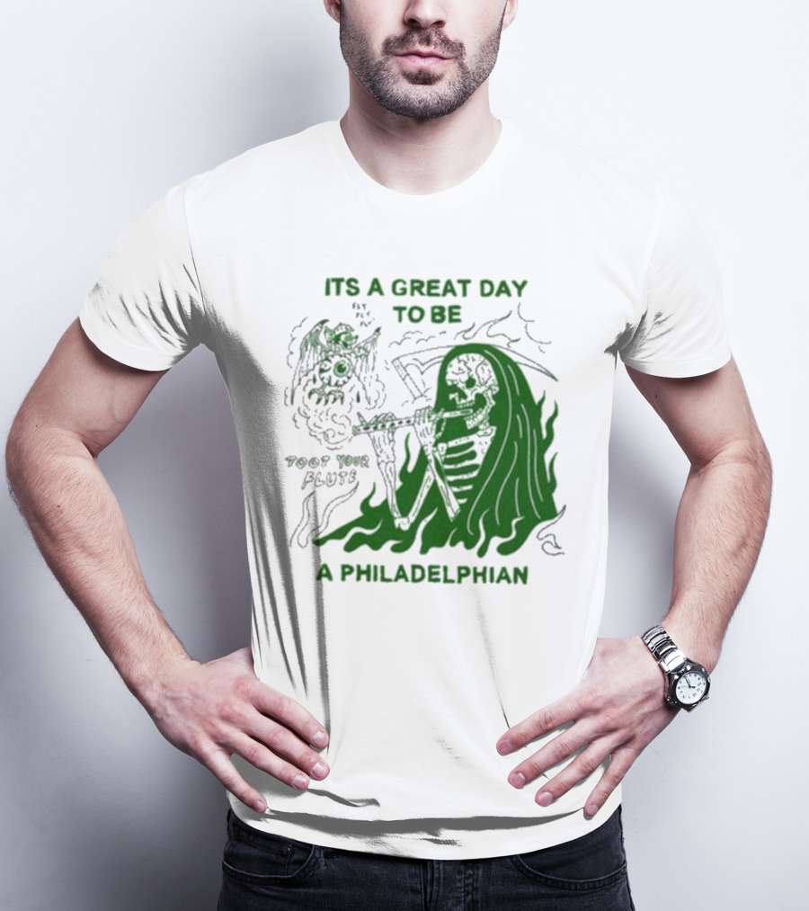 ITS A GREAT DAY TO BE A PHILADELPHIAN TOOT YOUR FLUTE FLY EAGLES FLY T-Shirt