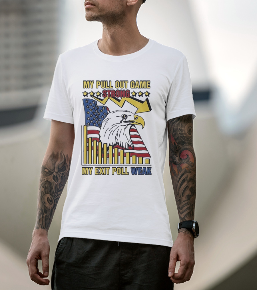 My Pull Out Game Strong My Exit Poll Weak Eagle American Flag And Arrow T-Shirt
