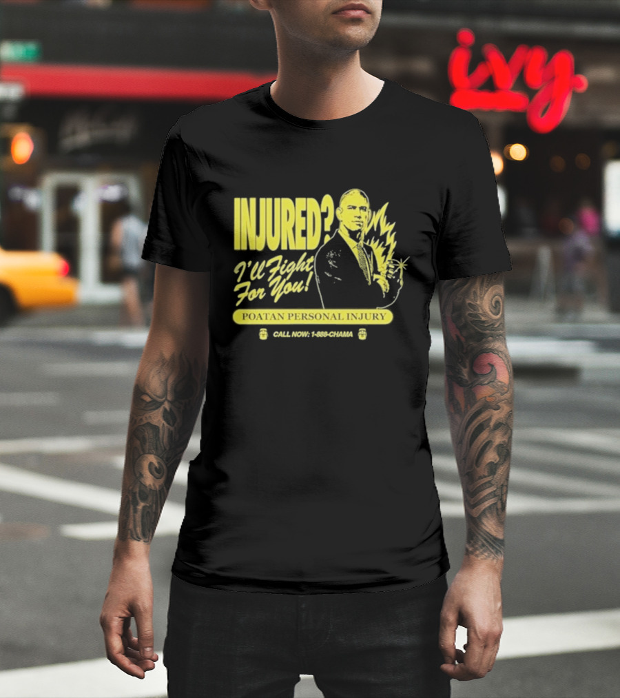 INJURED? I'll Fight For You Poatan Personal Injury Call Now 1-888-CHAMA T-Shirt