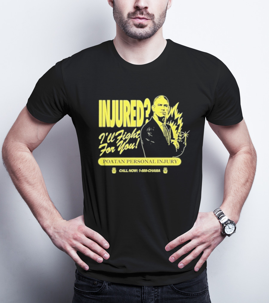 INJURED? I'll Fight For You Poatan Personal Injury Call Now 1-888-CHAMA T-Shirt
