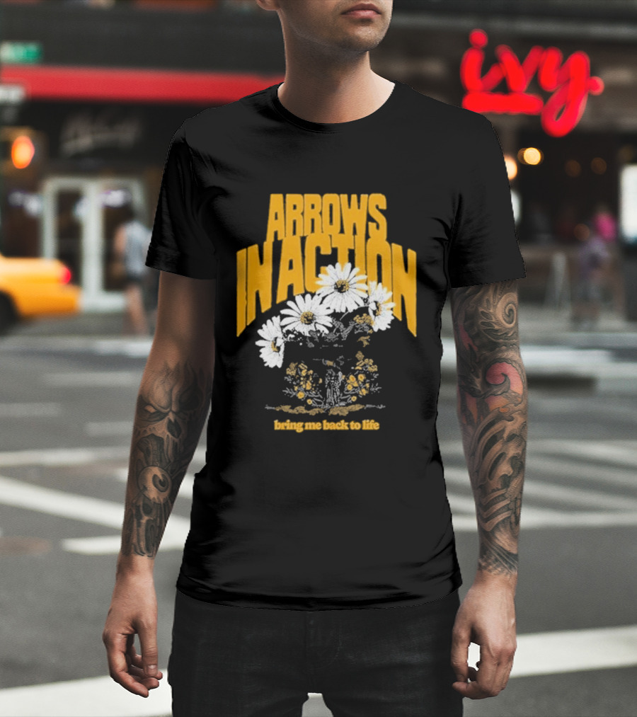 Arrows In Action Daisy Bring Me Back To Life Flowers T-Shirt
