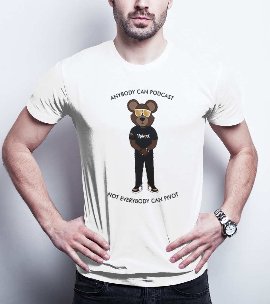 Anybody Can Podcast Not Everybody Can Pivot Bear With Sunglasses And Pivot T-Shirt