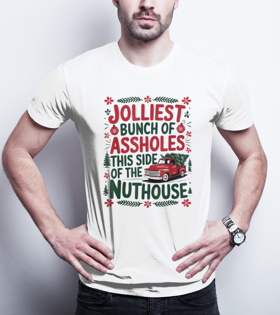 Jolliest Bunch Of Assholes This Side Of The Nuthouse Christmas Truck Sweater T-Shirt