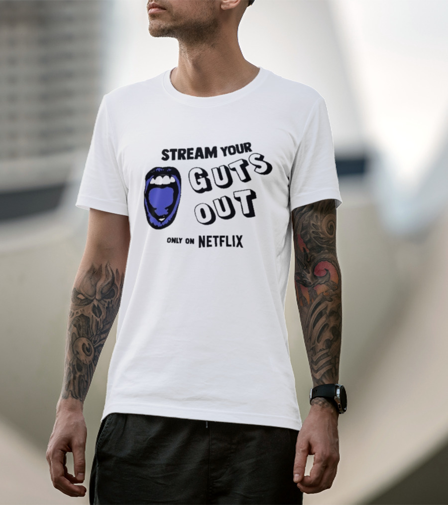 Stream Your Guts Out Only On Netflix Mouth T-Shirt