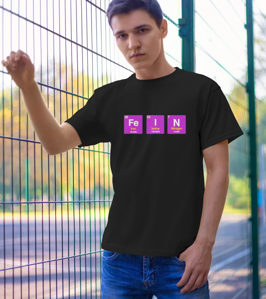 Fein Iron Iodine Nitrogen Periodic Elements T-Shirt