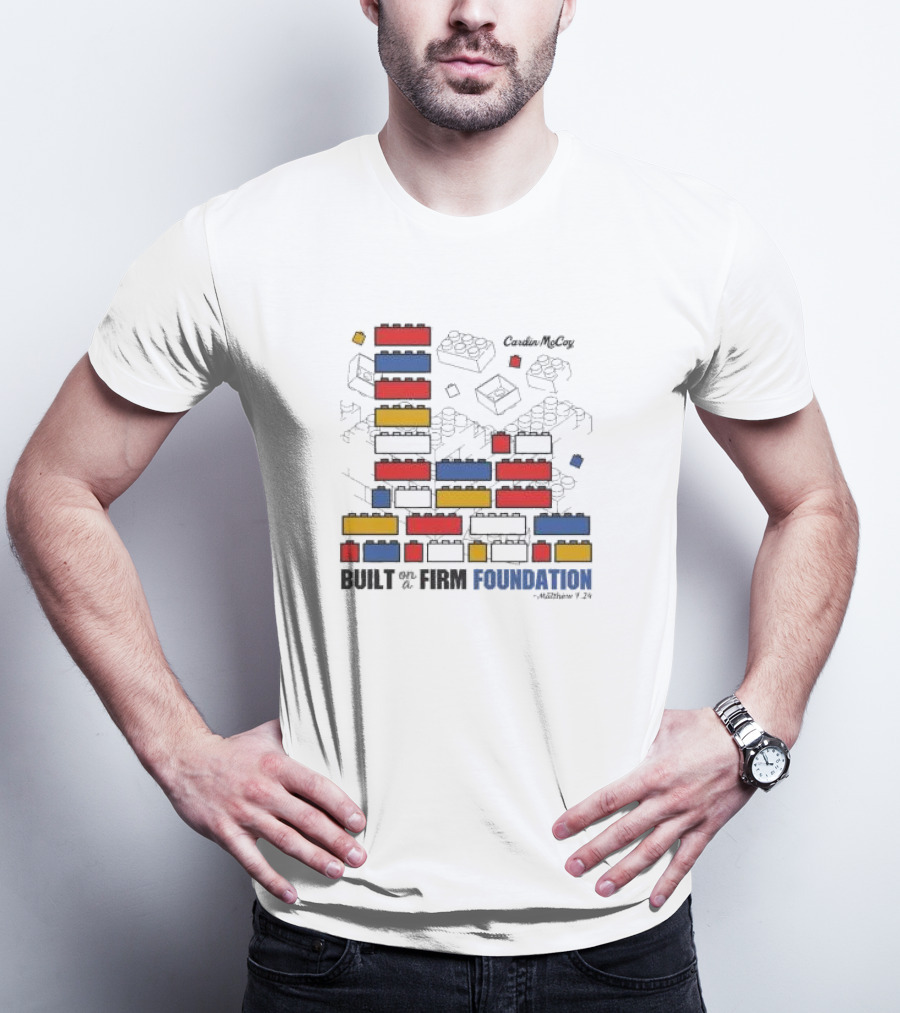 Built On A Firm Foundation Matthew 7 24 Cardin McCoy Lego Blocks T-Shirt