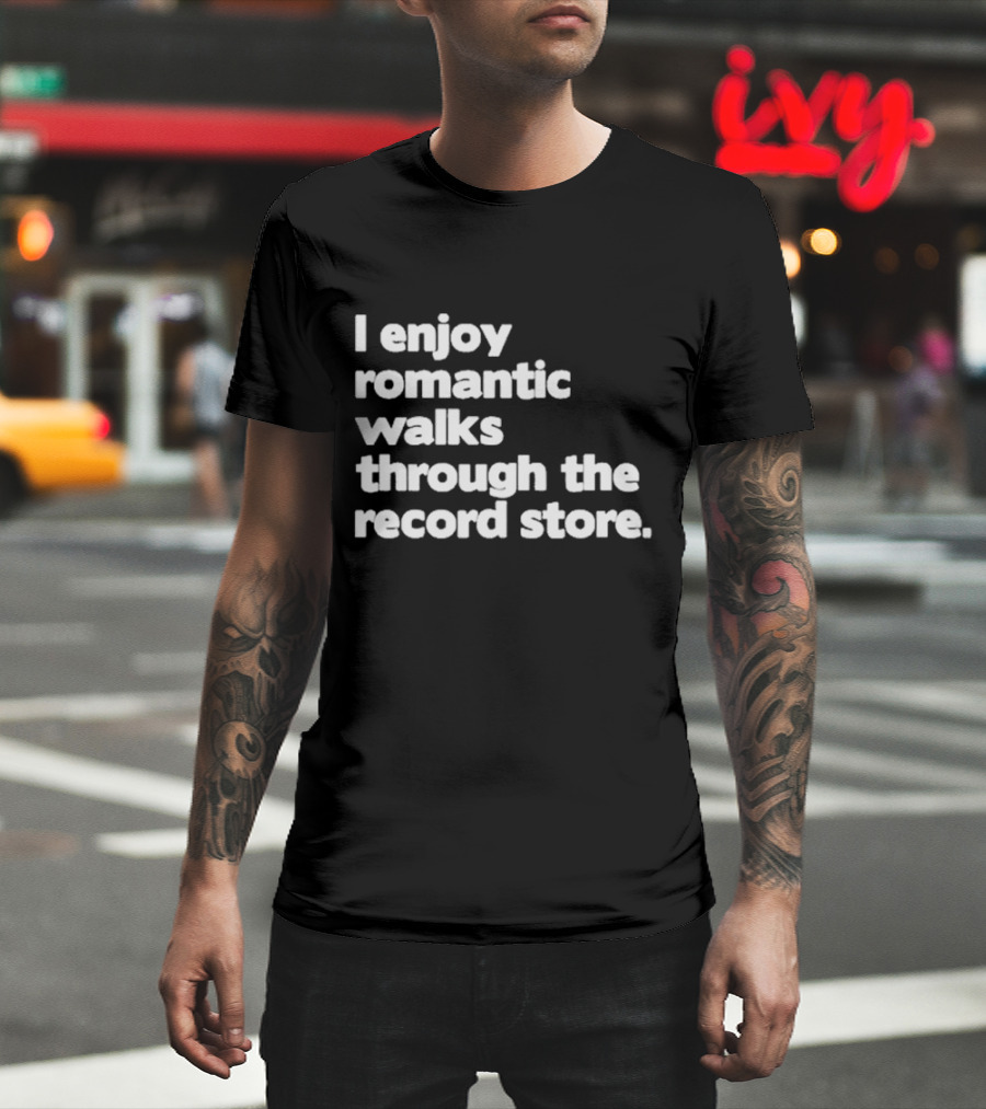I Enjoy Romantic Walks Through The Record Store T-Shirt