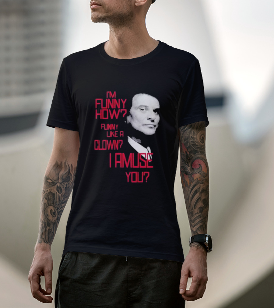 I'm Funny How Like A Clown Joe Pesci Goodfellas I Amuse You T-Shirt