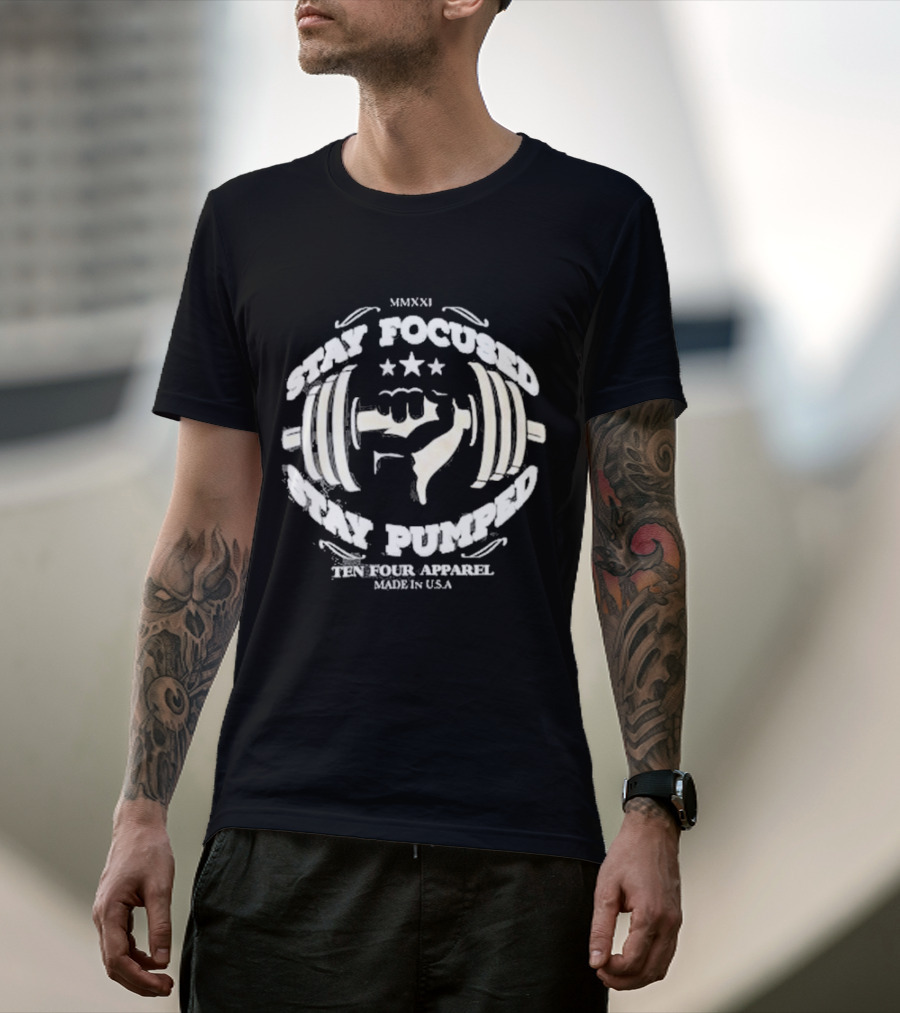 Stay Focused Stay Pumped Ten Four Apparel Made In USA MMXXI T-Shirt