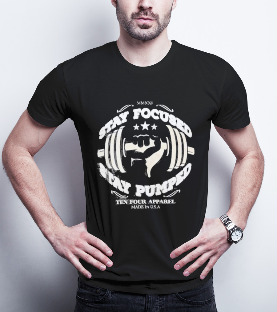 Stay Focused Stay Pumped Ten Four Apparel Made In USA MMXXI T-Shirt