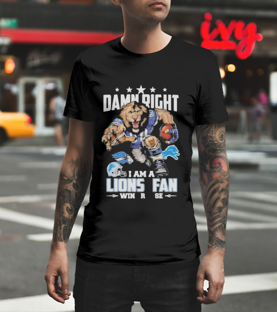 Damn Right I Am A Detroit Lions Fan Win Or Lose Football Lion T-Shirt