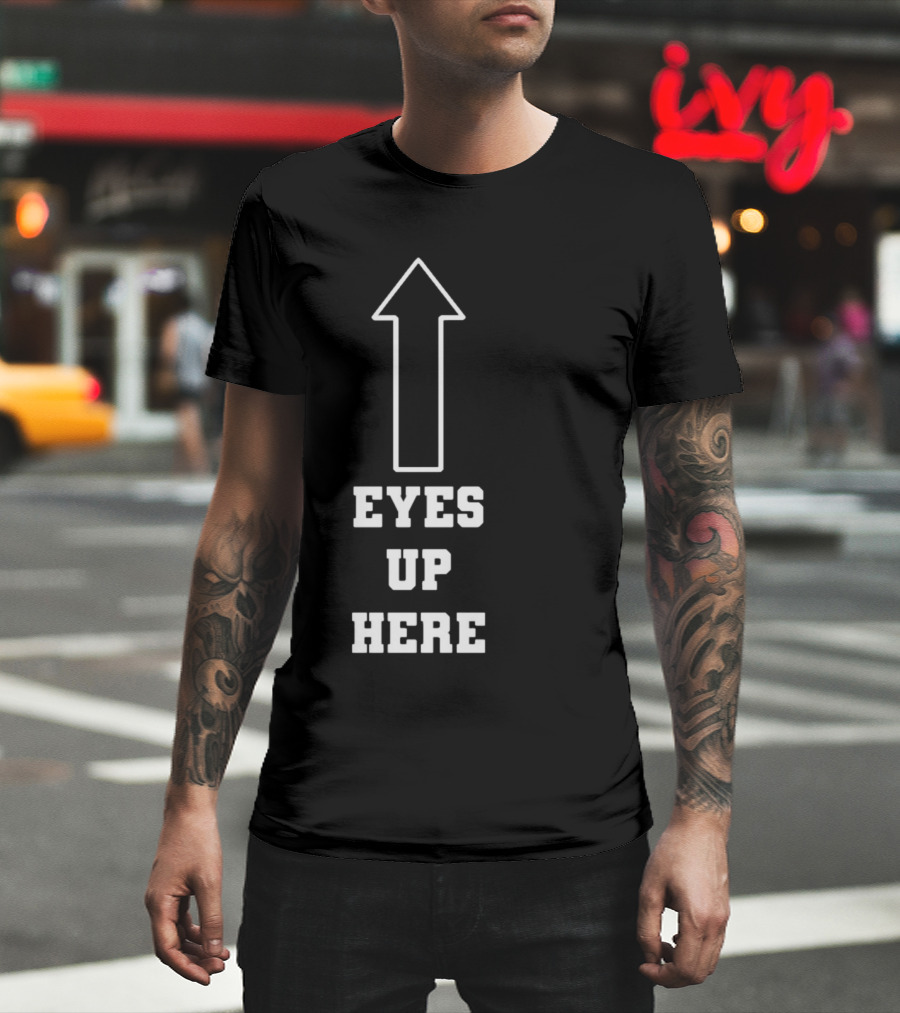 Eyes Up Here Arrow T-Shirt