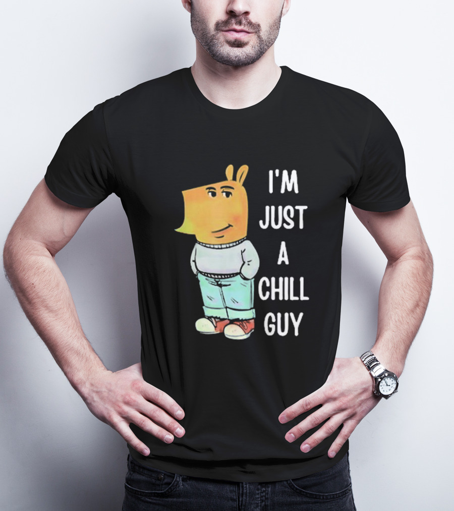I'm Just A Chill Guy T-Shirt