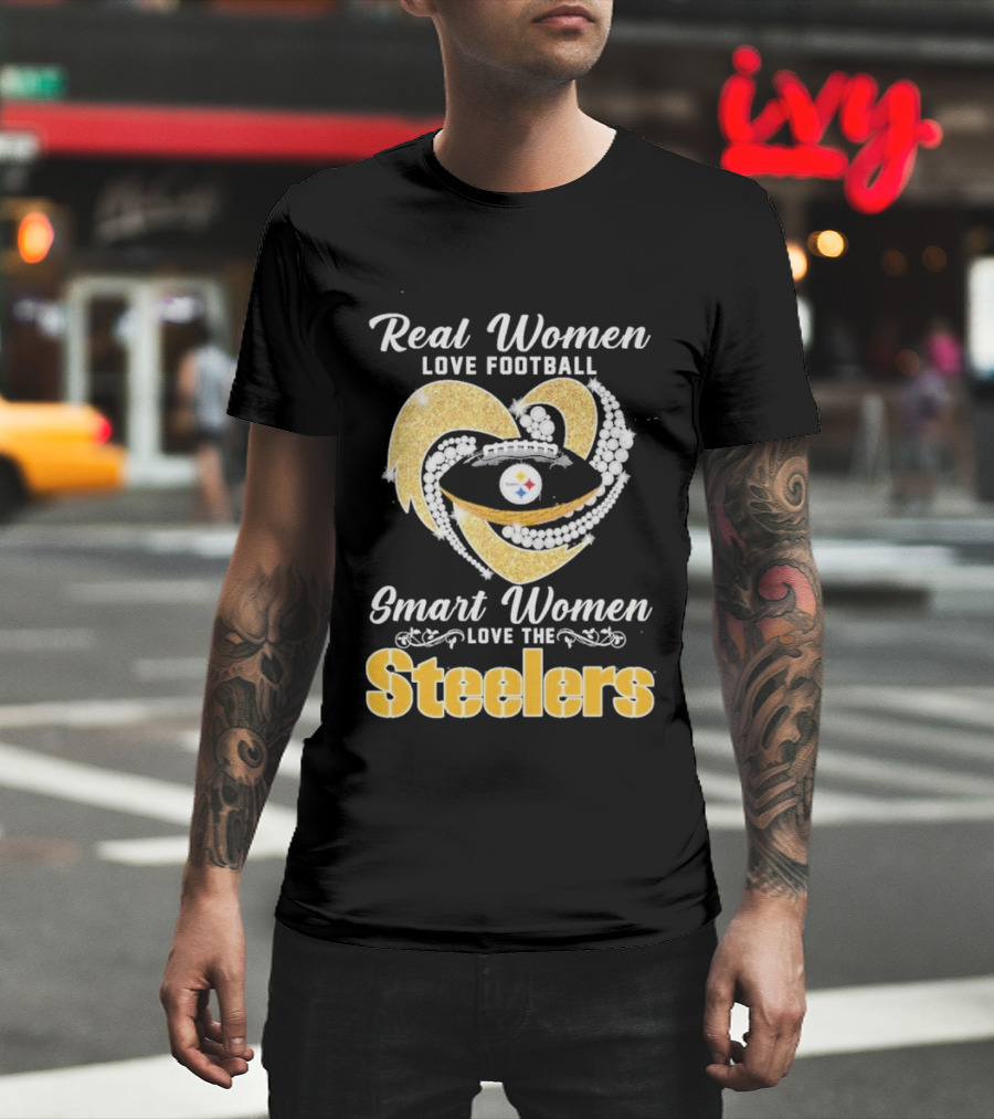 Real Women Love Football Smart Women Love The Steelers T-Shirt