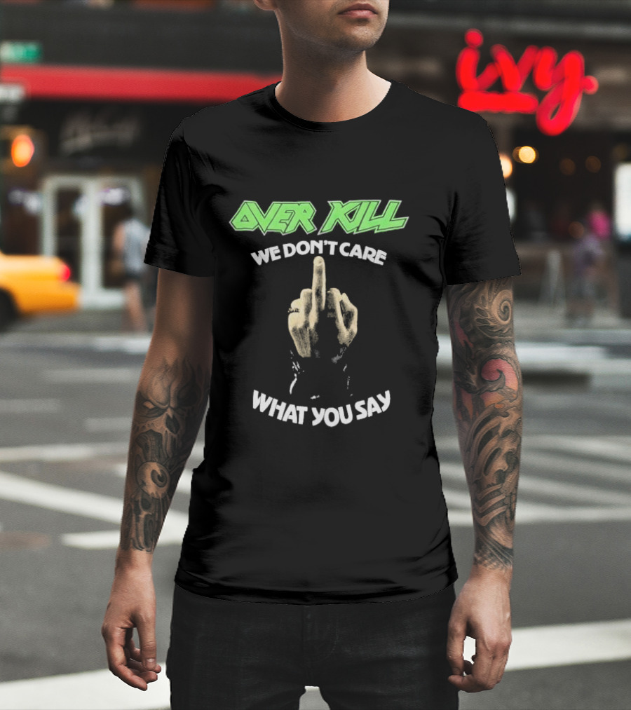 Overkill We Don’t Care What You Say Middle Finger Gesture T-Shirt