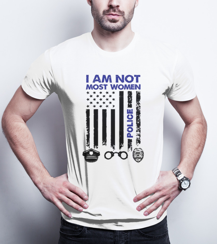 I Am Not Most Women Police American Flag Handcuffs Badge T-Shirt