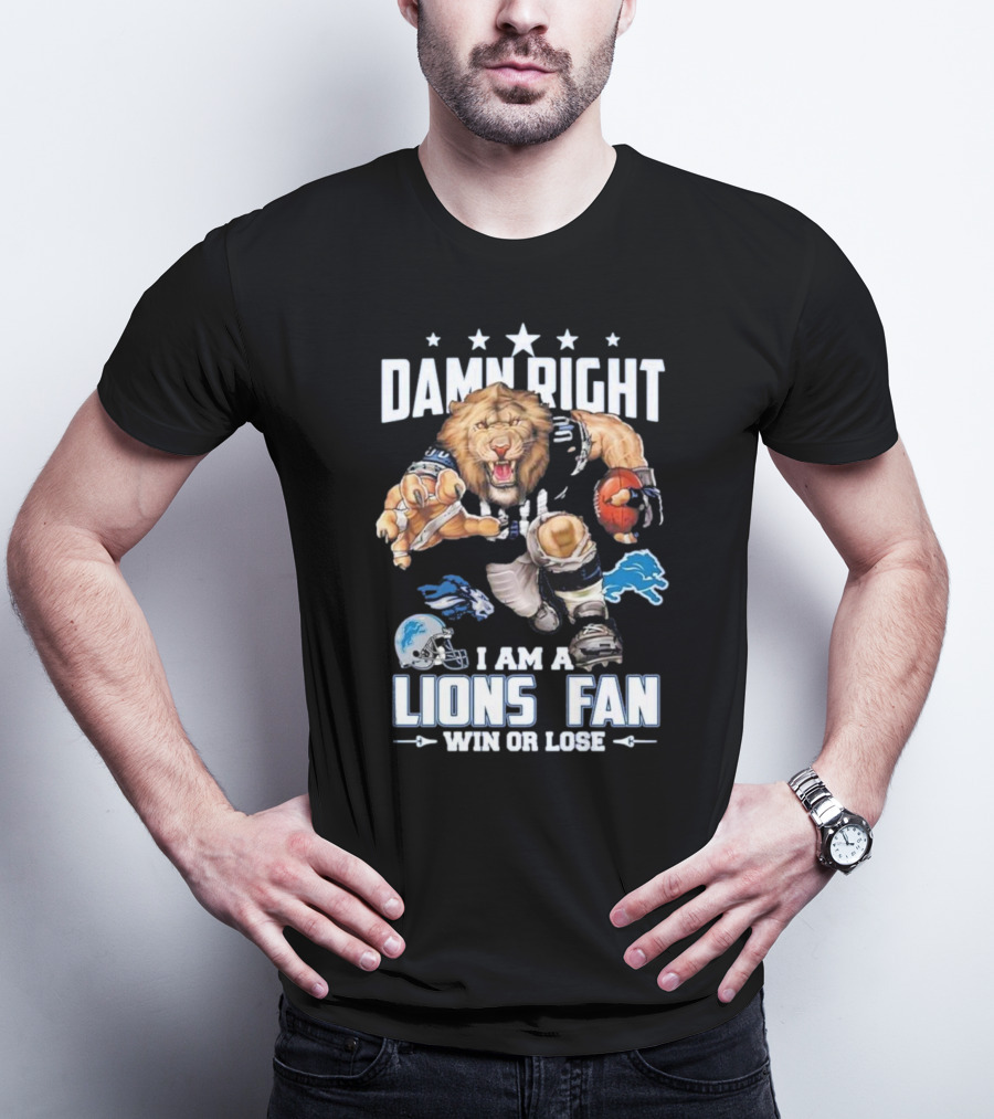 Damn Right I Am A Lions Fan Win Or Lose Football Roaring Pride T-Shirt
