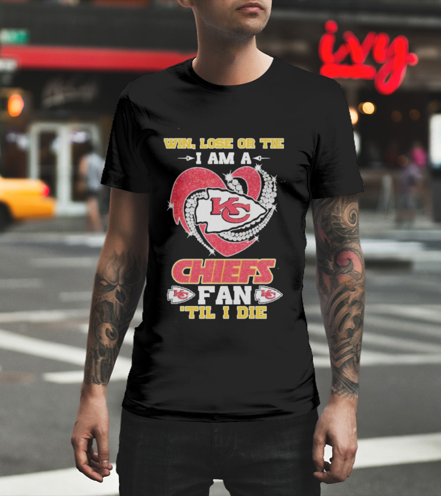 Win Lose Or Tie I Am A Kansas City Chiefs Fan 'Til I Die T-Shirt