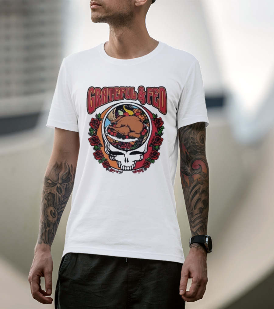 Grateful And Fed Skull With Roses And Turkey Middleclassfancy T-Shirt