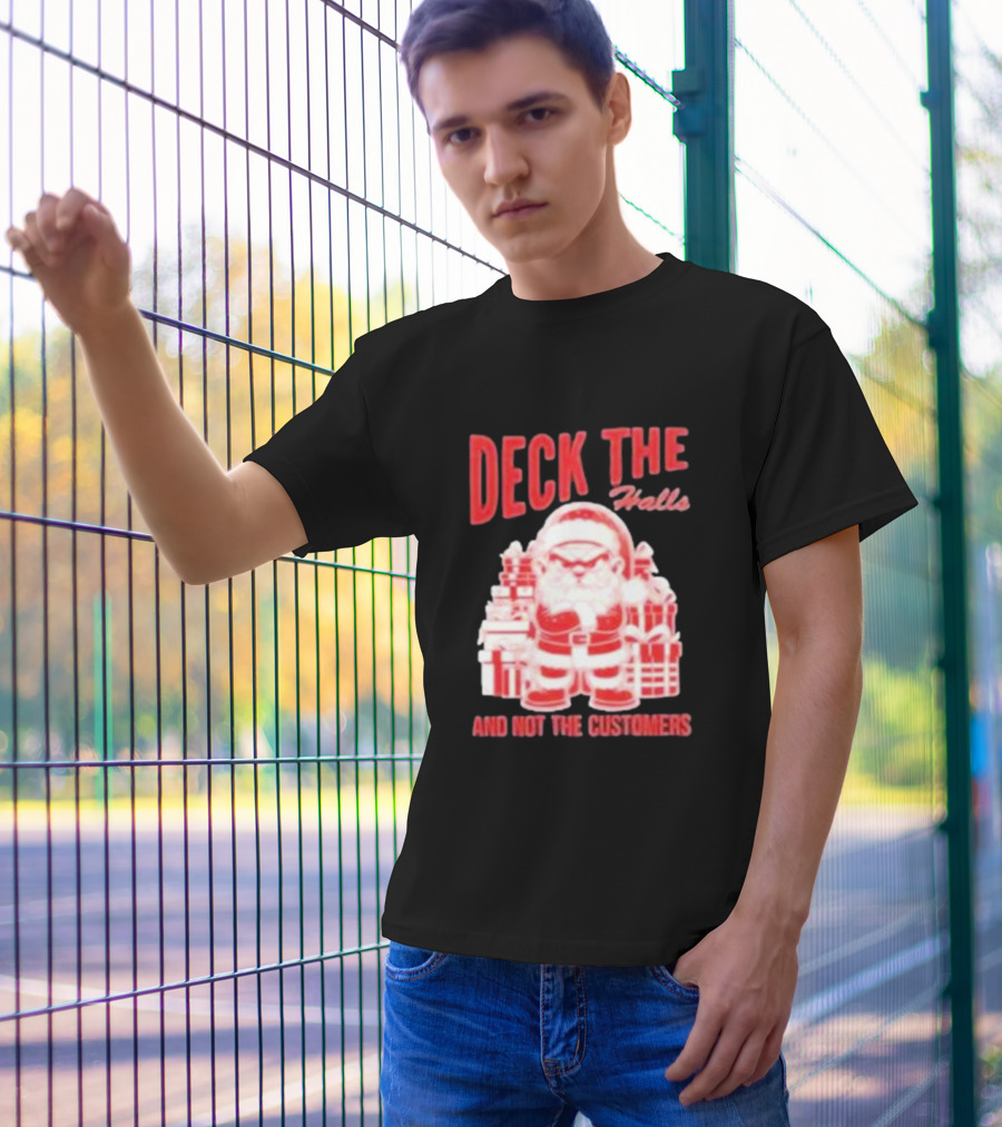 Santa Deck The Halls And Not The Customers Christmas T-Shirt