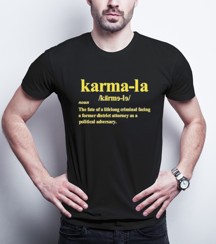 Karma-la Noun The Fate Of A Lifelong Criminal Facing A Former District Attorney As A Political Adversary T-Shirt