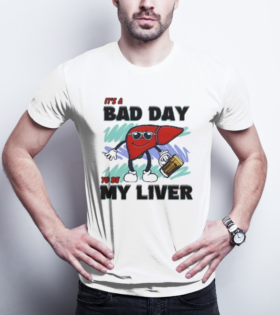 It's A Bad Day To Be My Liver With Cool Cartoon Holding Beer T-Shirt
