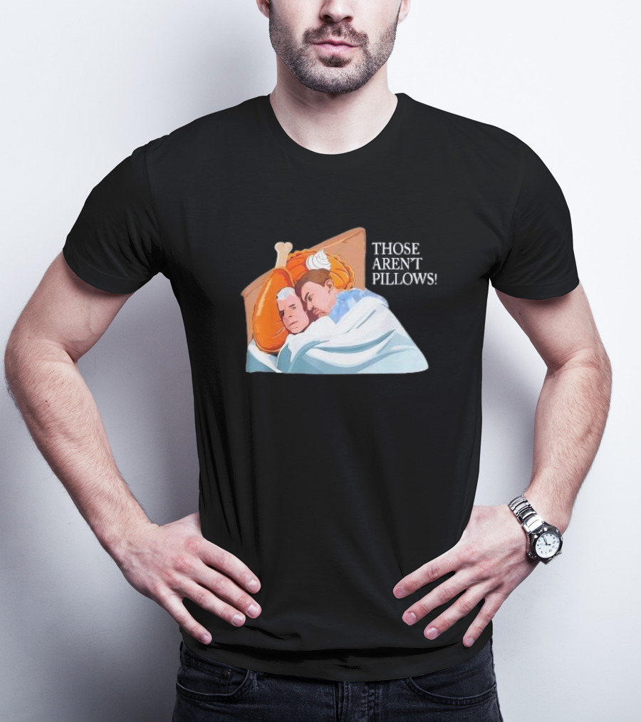 Planes Trains Thanksgiving Meme Turkey Pie Those Aren't Pillows T-Shirt