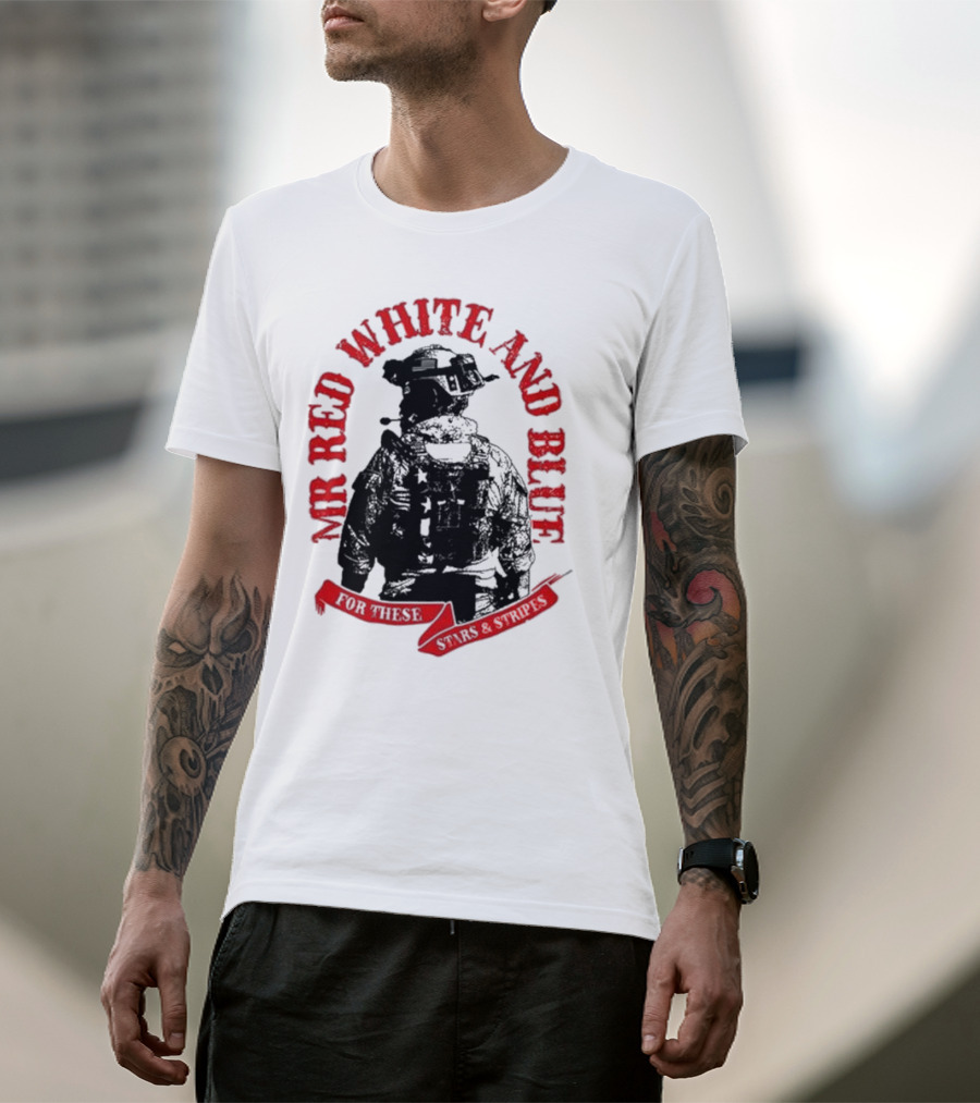MR RED WHITE AND BLUE FOR THESE T-Shirt