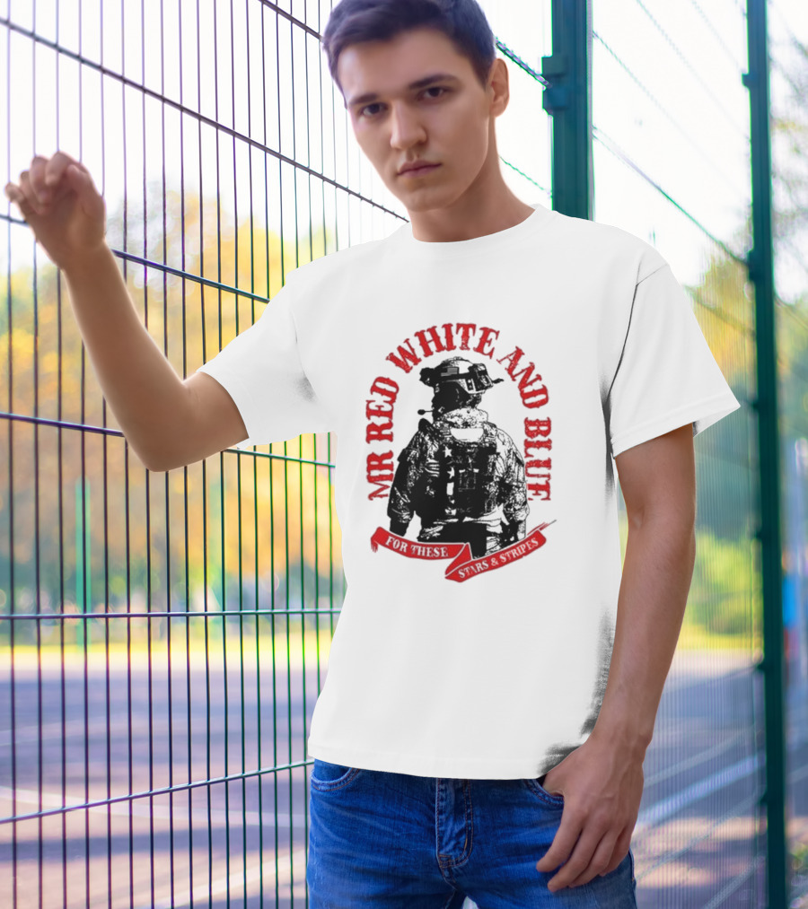 MR RED WHITE AND BLUE FOR THESE T-Shirt