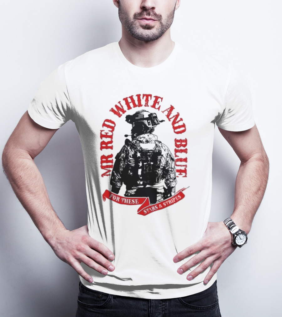 MR RED WHITE AND BLUE FOR THESE T-Shirt