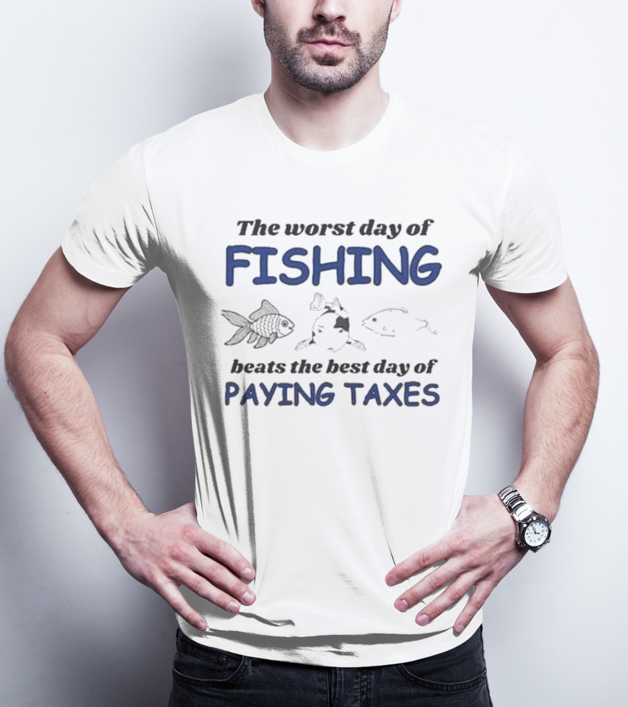 The Worst Day Of Fishing With Illustrations Of Three Fish Beats The Best Day Of Paying Taxes T-Shirt