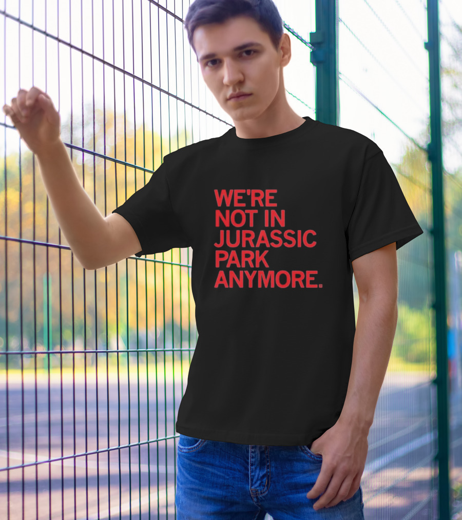 We're Not In Jurassic Park Anymore Retro Dinosaur Movie Reference T-Shirt