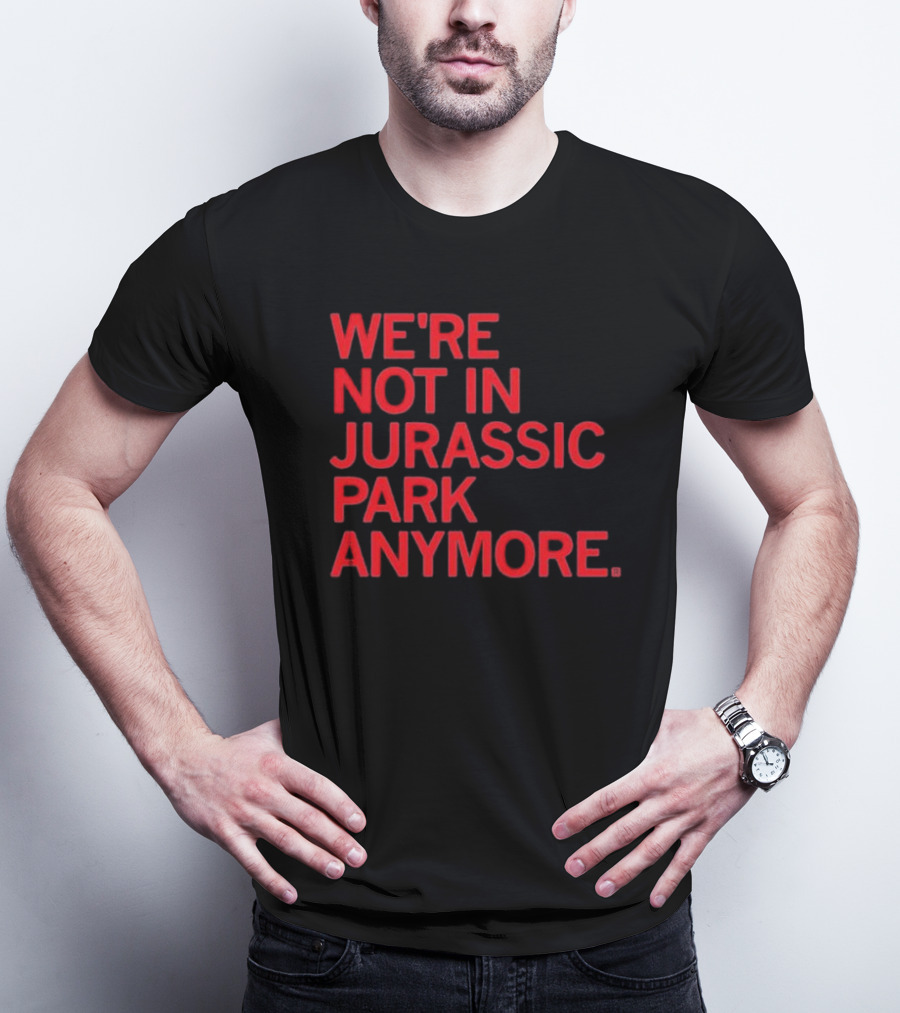 We're Not In Jurassic Park Anymore Retro Dinosaur Movie Reference T-Shirt